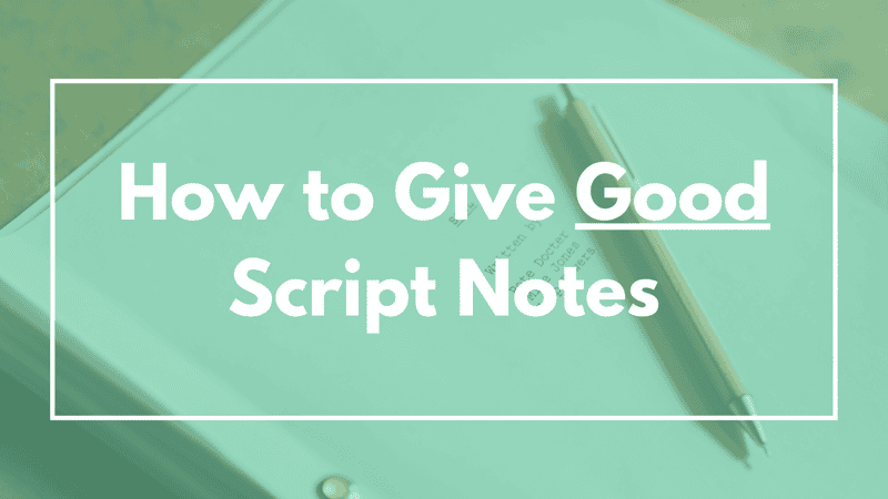 How to Give Good Script Notes